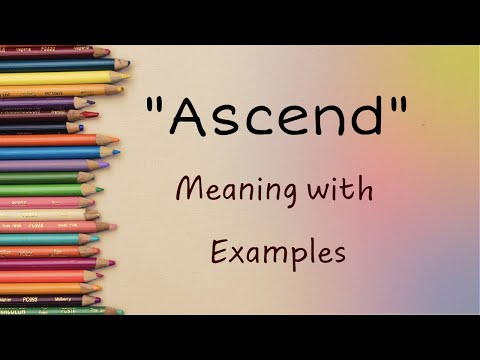 Exploring 'Ascend': Definitions, Usage, and Examples Unveiled
