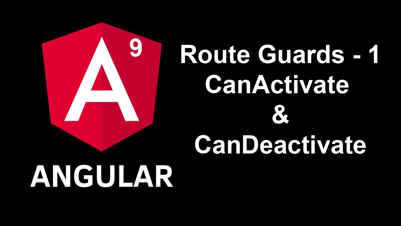Angular Route Guards - CanActivate and CanDeactivate