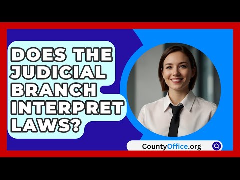 Does The Judicial Branch Interpret Laws? - CountyOffice.org