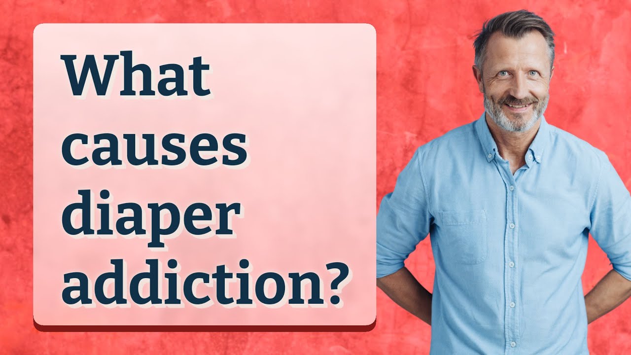 What causes diaper addiction?