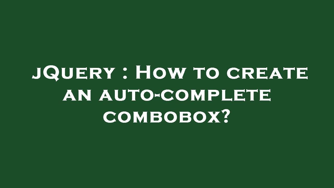 jQuery : How to create an auto-complete combobox?