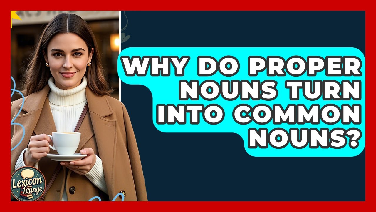 Why Do Proper Nouns Turn Into Common Nouns? - Lexicon Lounge