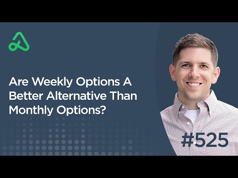 Are Weekly Options A Better Alternative Than Monthly Options? [Episode 525]