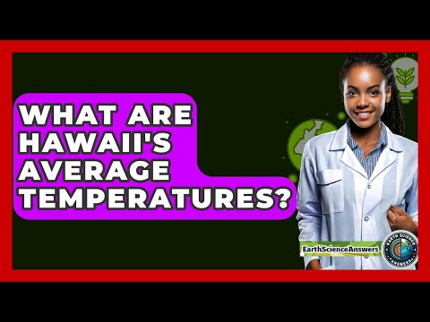 What Are Hawaii's Average Temperatures? - Earth Science Answers
