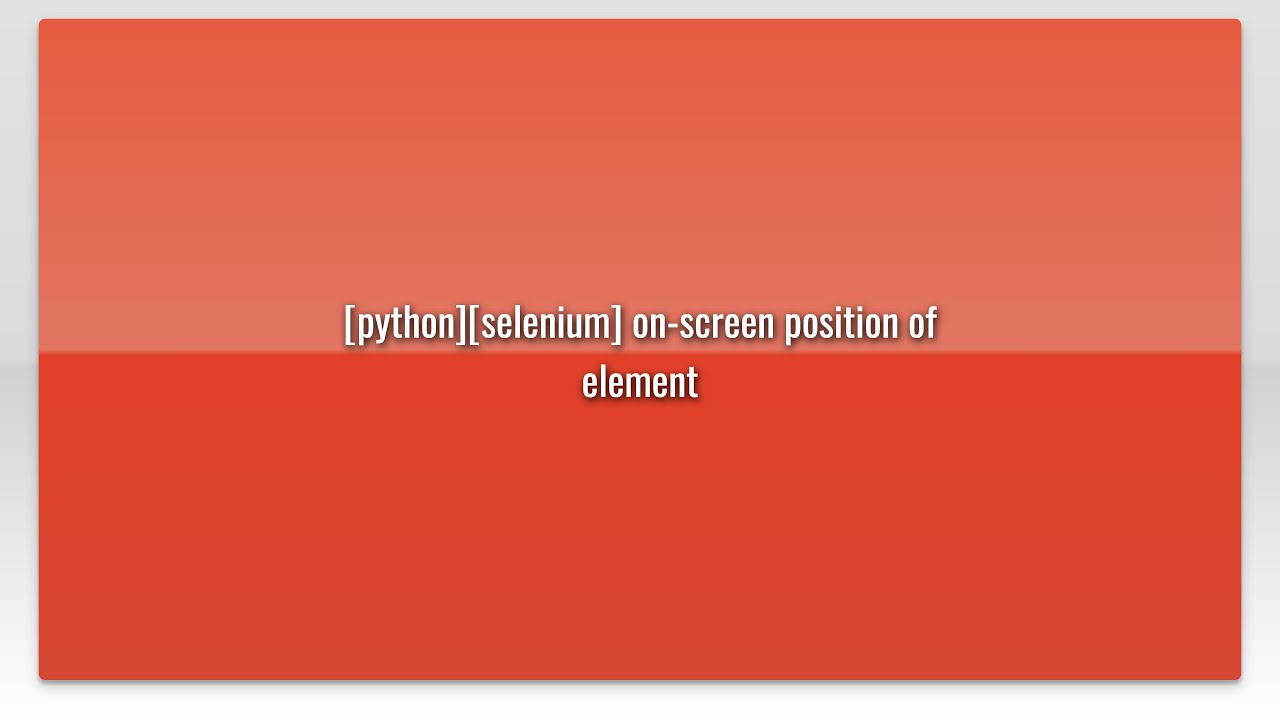 [python][selenium] on-screen position of element