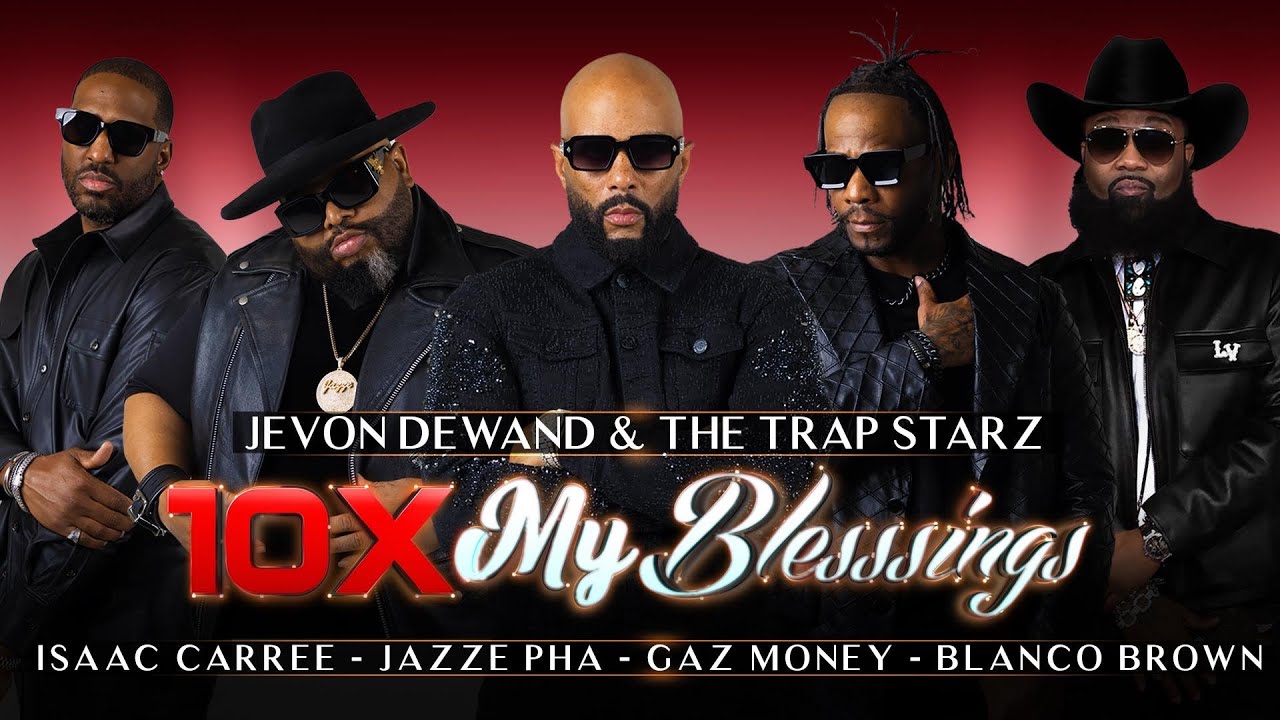 10x My Blessings | Jevon Dewand & The TrapStarz, Jazze Pha, Gaz Money, Isaac Carree & Blanco Brown