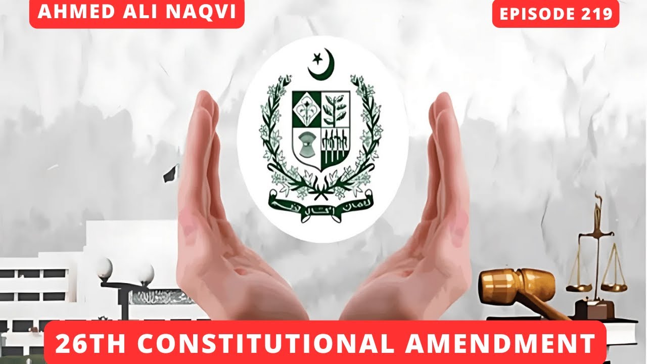 Understanding the 26th Constitutional Amendment in Pakistan: Implications and Controversies ...