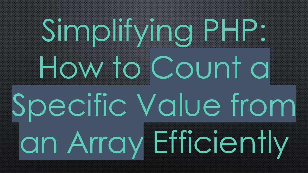 Simplifying PHP: How to Count a Specific Value from an Array Efficiently