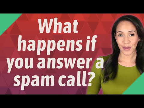 What happens if you answer a spam call?