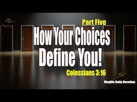 How Your Choices Define You! Part Five |Magnificent Life Daily Devotion