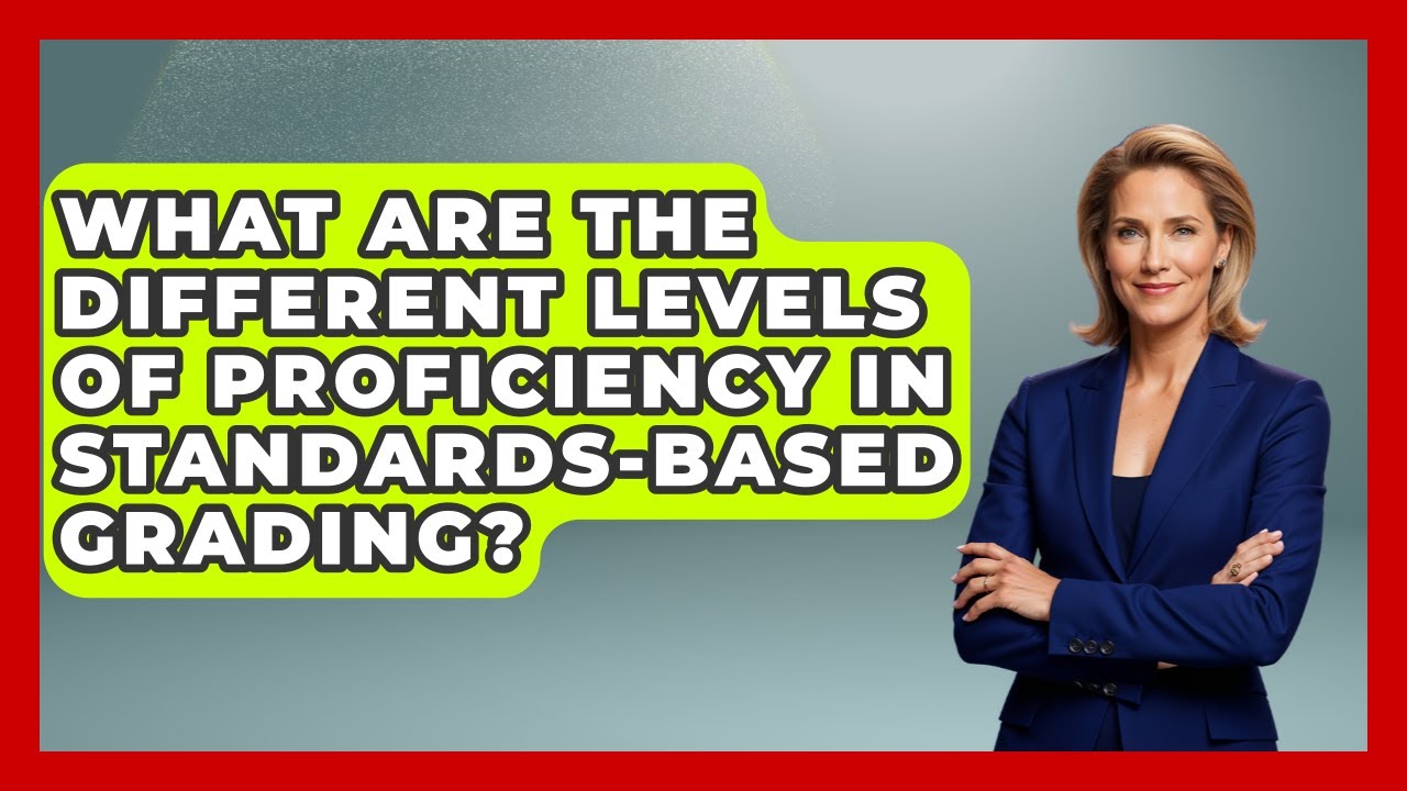 What Are The Different Levels Of Proficiency In Standards-Based Grading? - Aspiring Teacher Guide