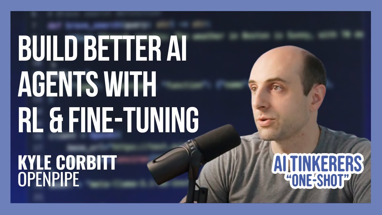 Build Better AI Agents with RL & Fine-Tuning (Kyle from OpenPipe) [AI Tinkerers - "One-Shot"]