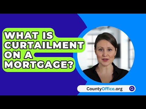 What Is Curtailment on a Mortgage? - CountyOffice.org