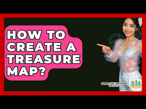 How To Create A Treasure Map? - Spiritual Universe Unlocked
