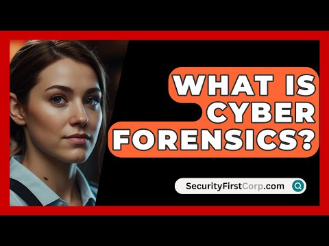 What Is Cyber Forensics? - SecurityFirstCorp.com