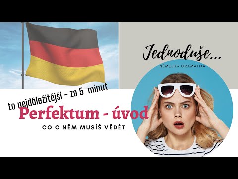 PERFEKTUM - jak na minulý čas v němčině - jednoduše DO 5 MINUT a s PŘEKVAPENÍM