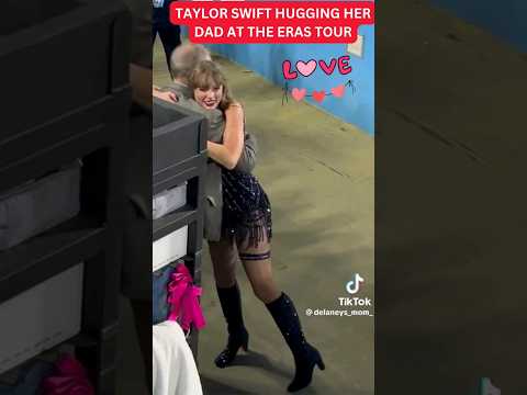 Taylor Swift HUGGING her DAD at the Eras Tour is so adorable #taylorswift #erastour #shorts #viral