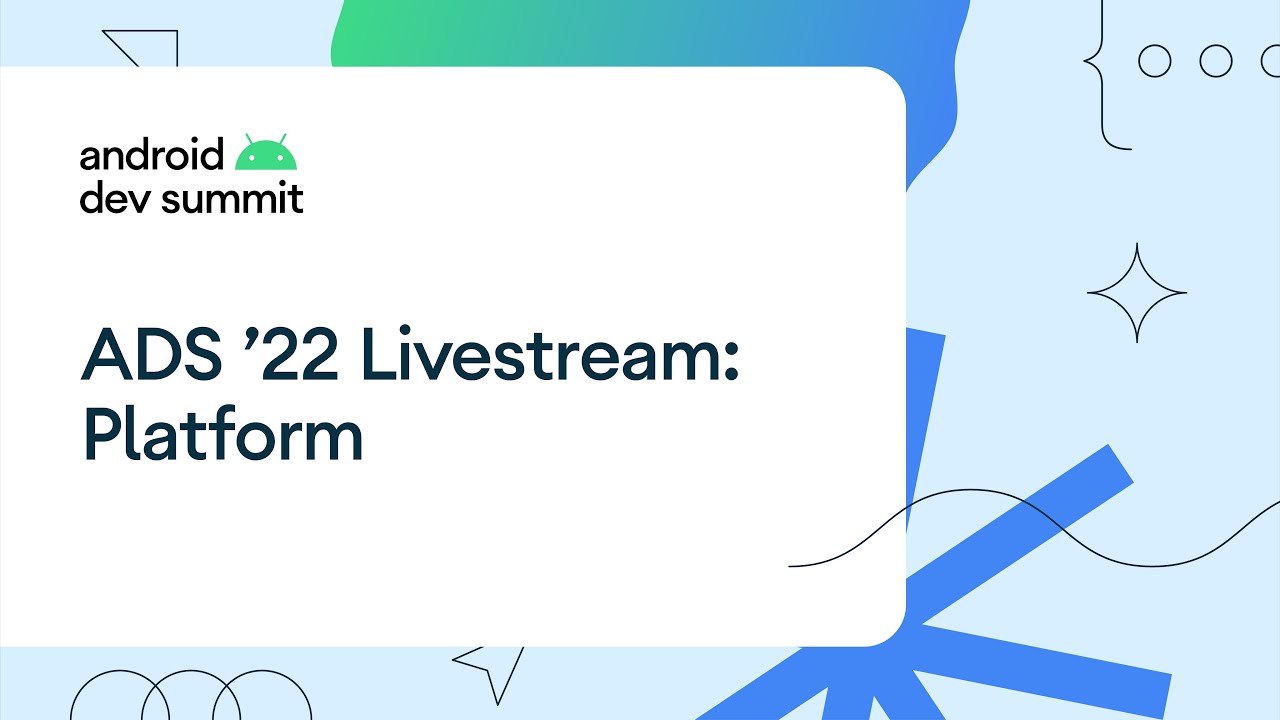 Android Dev Summit '22: Platform Track Livestream