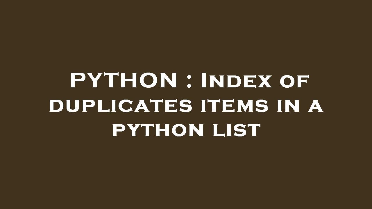 PYTHON : Index of duplicates items in a python list