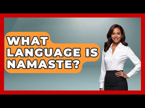 What Language Is Namaste? - The Language Library