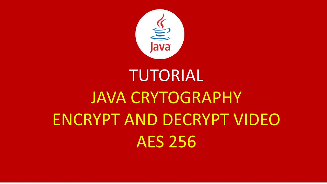 JAVA CRYPTOGRAPHY #2 ENCRYPT AND DECRYPT VIDEO AES 256 JAVA