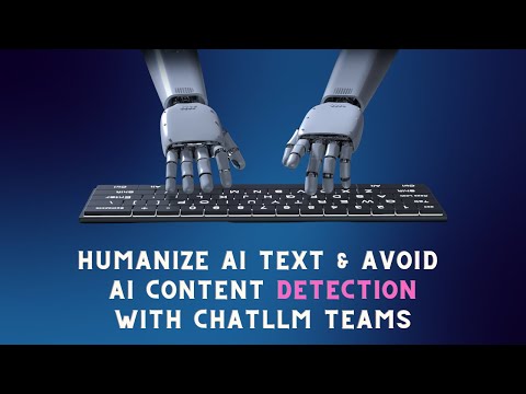 How to Humanize AI-Generated Text (Sound Human) and Avoid AI Content Detection | ChatLLM Teams