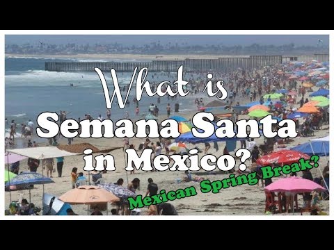 Semana Santa in Mexico... Mexican Spring Break?