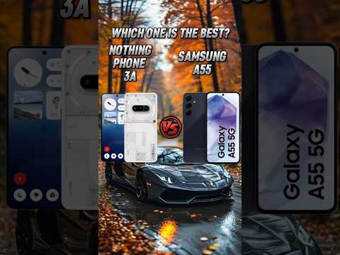Nothing Phone 3A vs Samsung A55 (Which One Is The Best?)