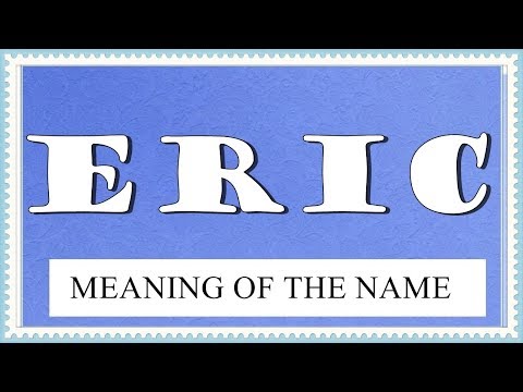 MEANING OF THE NAME ERIC, FUN FACTS, HOROSCOPE