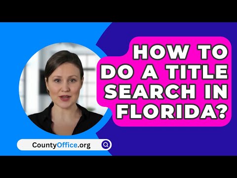 How To Do A Title Search In Florida? - CountyOffice.org