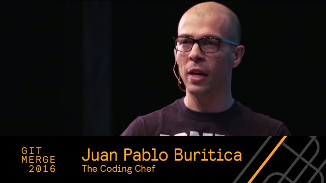 The Coding Chef: Optimizing Tools & Workflows, Juan Pablo Buritica - Git Merge 2016