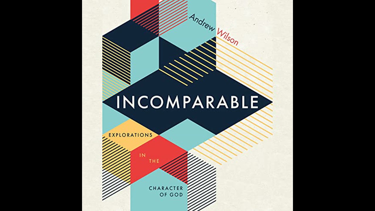 Incomparable: Explorations in the Character of God Audiobook by Andrew Wilson
