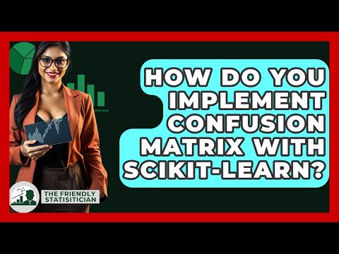 How Do You Implement Confusion Matrix With Scikit-learn? - The Friendly Statistician