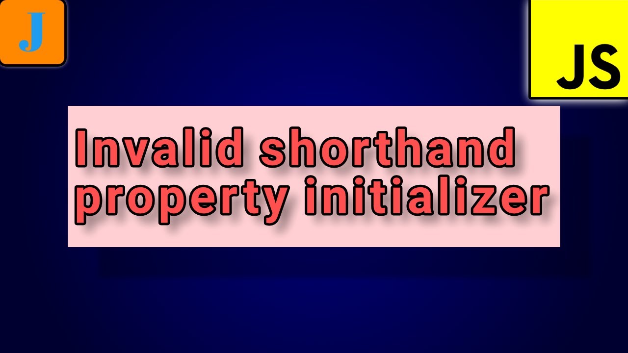 SyntaxError: Invalid shorthand property initializer | JavaScript Errors