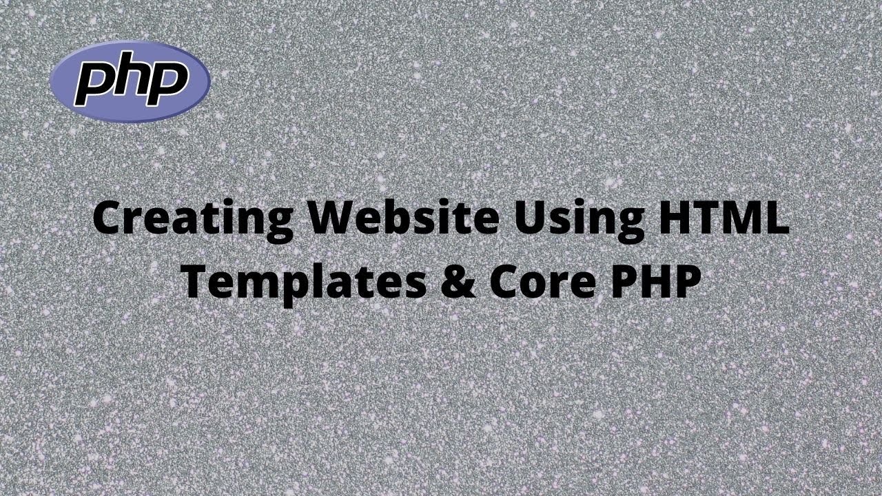 Creating Website using Custom HTML Templates & PHP
