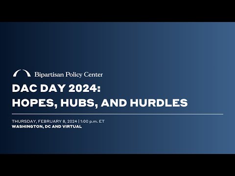 DAC Day 2024: Hopes, Hubs, and Hurdles | Bipartisan Policy Center