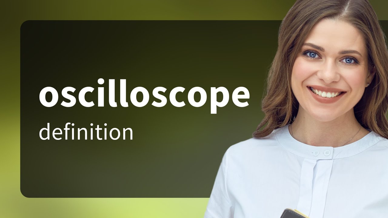 Oscilloscope • meaning of OSCILLOSCOPE