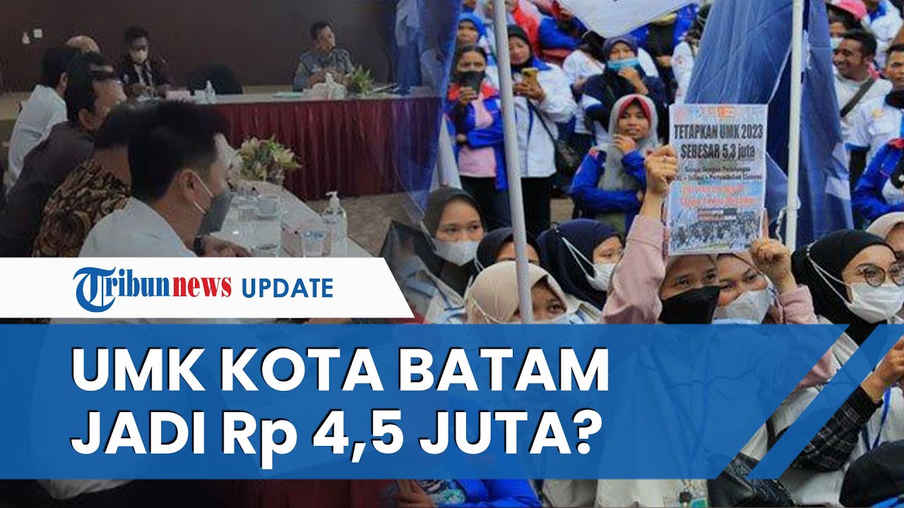 UMK Kota Batam 2023 akan Naik Jadi Rp 4,5 Juta, Buruh dan Pengusaha ...