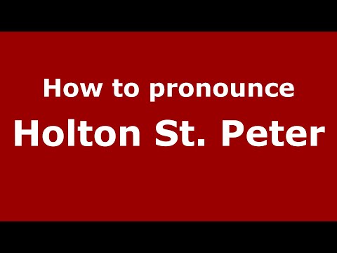 How to pronounce Holton St. Peter (English/UK) - PronounceNames.com