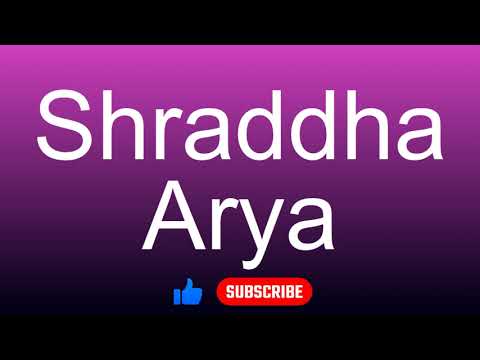 How to correctly pronounce - Shraddha Arya