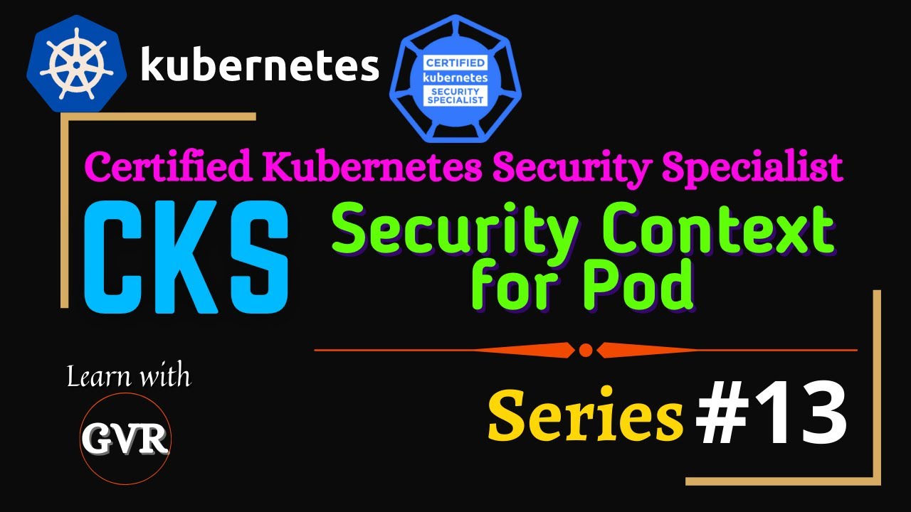 Kubernetes Security - Security Context for a Pod or Container - 13