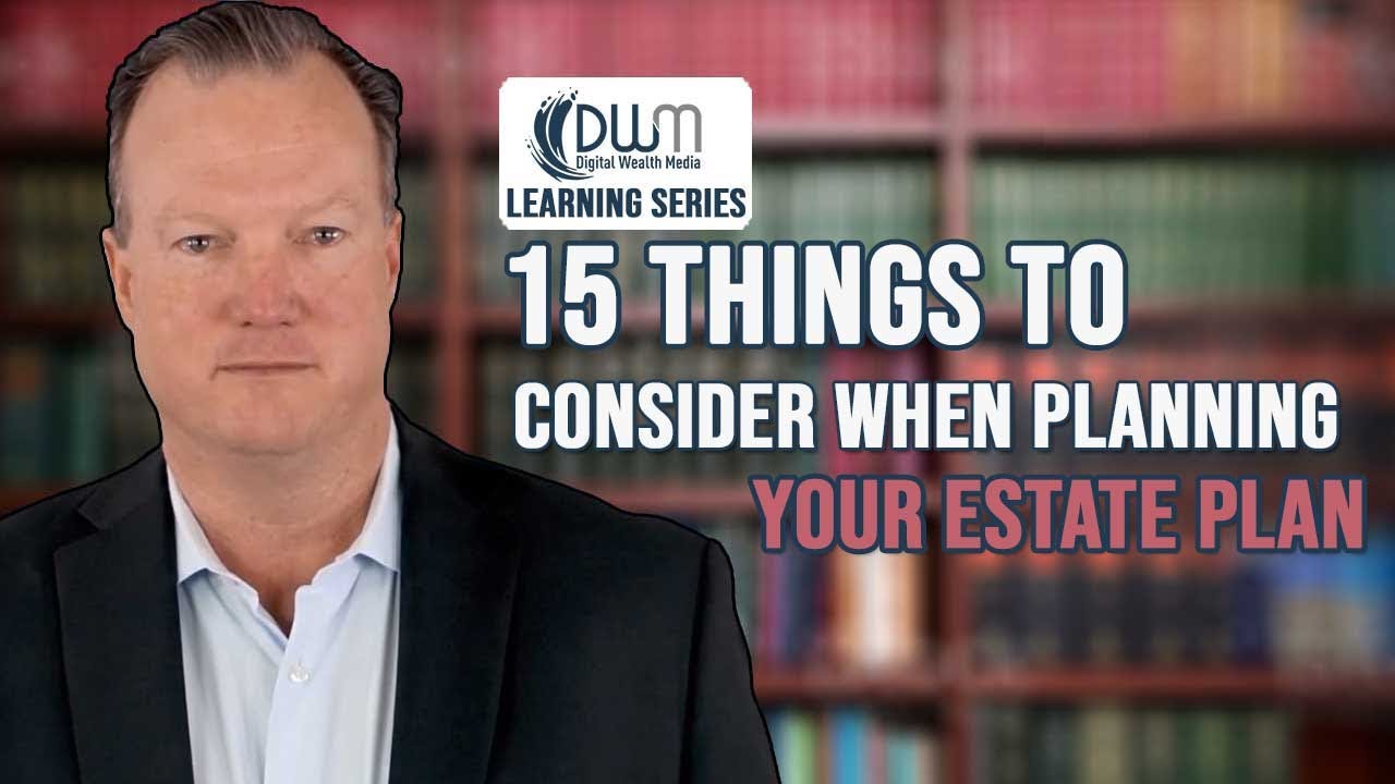 15 Things To Consider When Planning Your Estate
