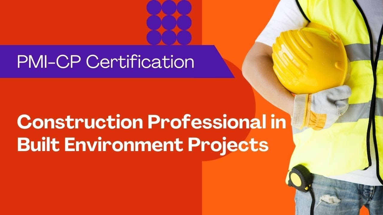 PMI’s Construction Professional in Built Environment Projects (PMI-CP) Certification