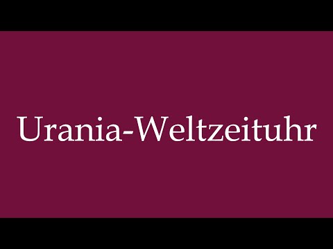 How to Pronounce ''Urania-Weltzeituhr'' (Urania World Clock) Correctly in German