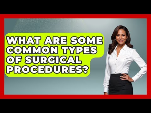 What Are Some Common Types Of Surgical Procedures? - The Operating Table