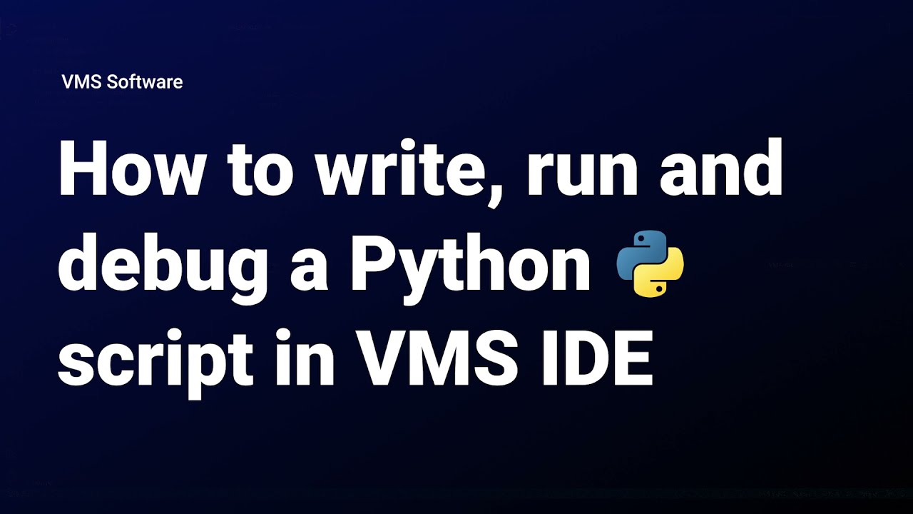 How to write, run and debug a Python script in VMS IDE