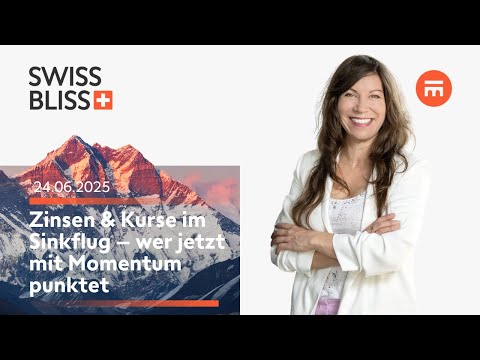Zinsen & Kurse im Sinkflug – wer jetzt mit Momentum punktet | Swiss Bliss | Swissquote