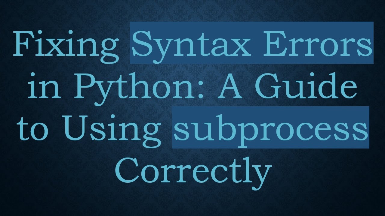 Fixing Syntax Errors in Python: A Guide to Using subprocess Correctly