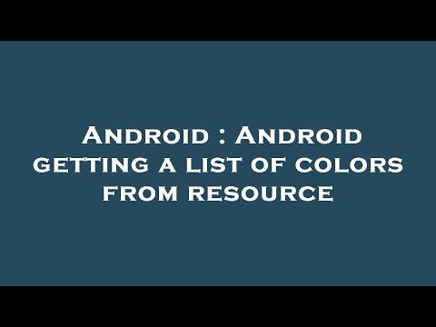 Android : Android getting a list of colors from resource