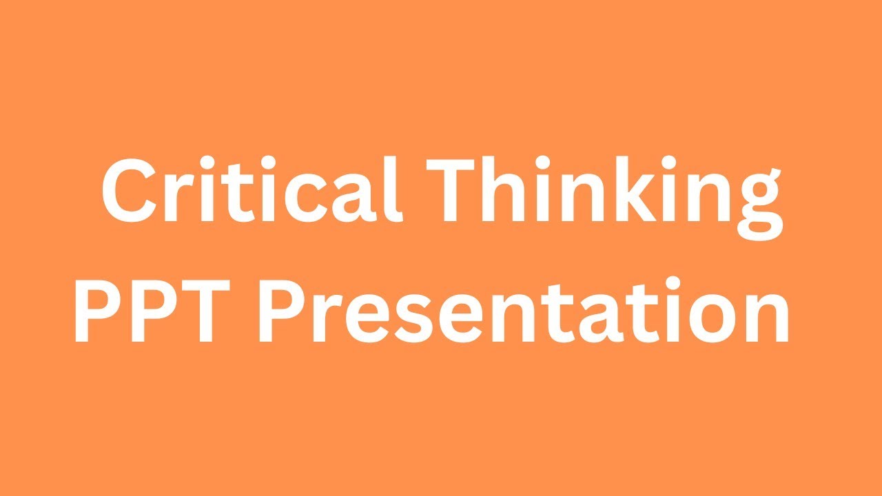 Critical Thinking PPT Presentation Seminar Download: Process and Benefits